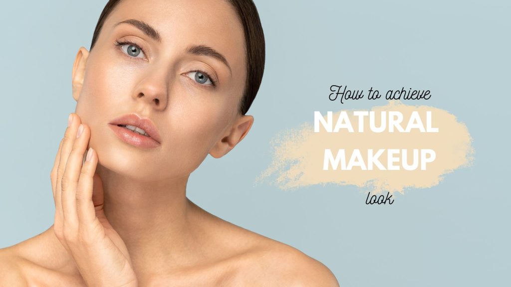 How to Achieve a Natural Everyday Makeup Look - Cosmetics Report